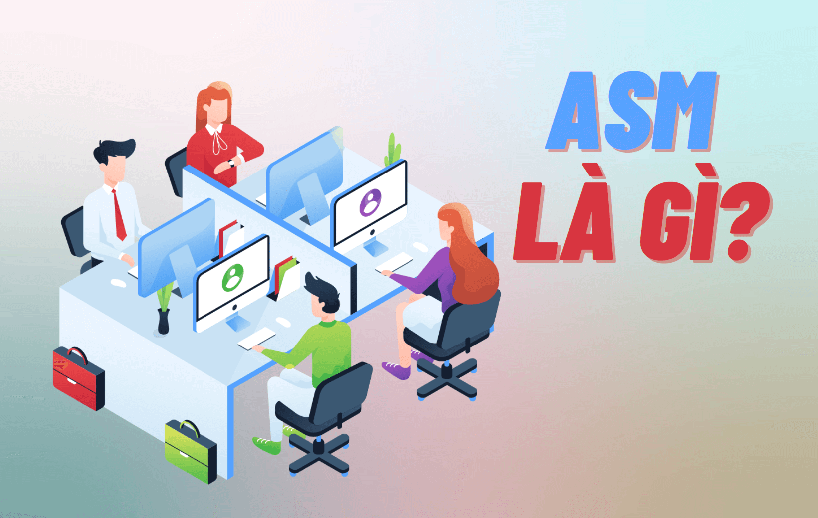 ASM là gì? Làm sao để trở thành một ASM? Công việc của ASM